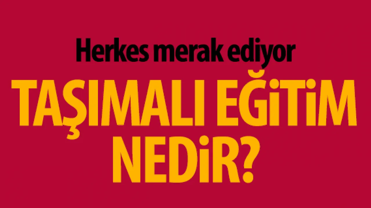 Herkes merak ediyor. Taşımalı Eğitim nedir?